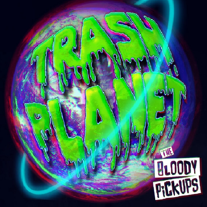 Trash Planet | The Bloody Pickups