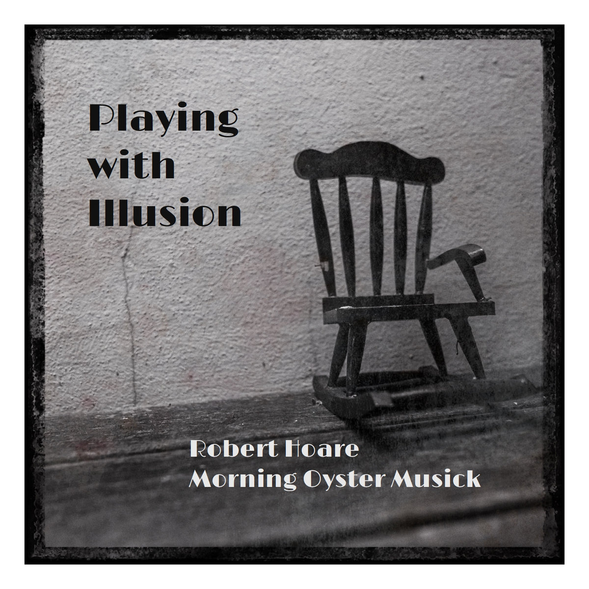 Playing With Illusion | Robert Hoare & Morning Oyster Musick