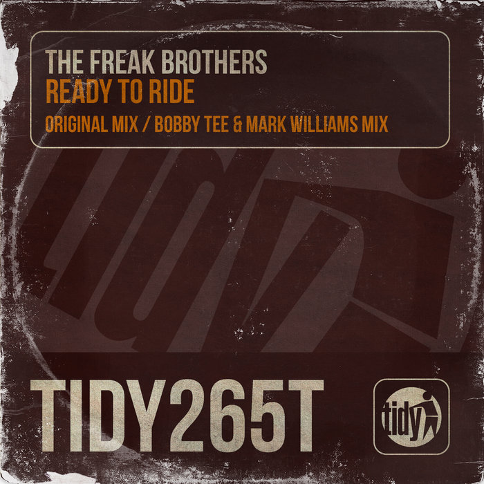 Ready To Ride | The Freak Brothers, Bobby Tee, Mark Williams | Tidy Trax