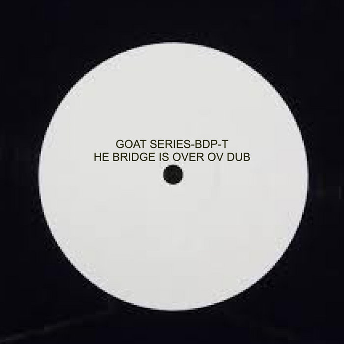 Goat series -The Bridge is Over-bdp-ovdub | GOAT SERIES | Orlando Voorn ...
