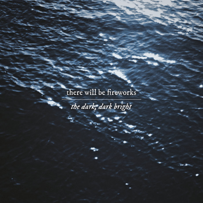 The Dark, Dark Bright | There Will Be Fireworks
