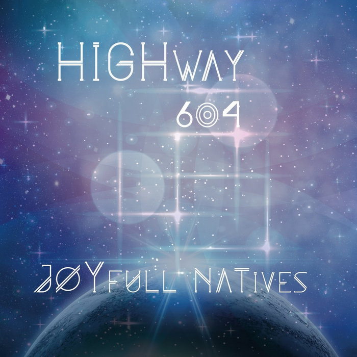 Joyfull Natives - HighWay 604 EP | Cosmodelica records & Goadelic F.M ...