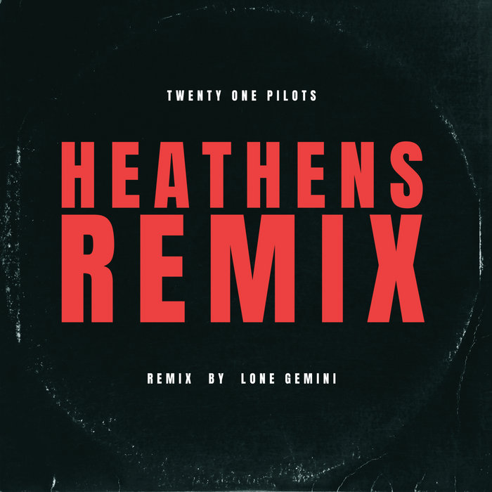 Heathens (Lone Gemini Remix) | twenty one pilots | Lone Gemini