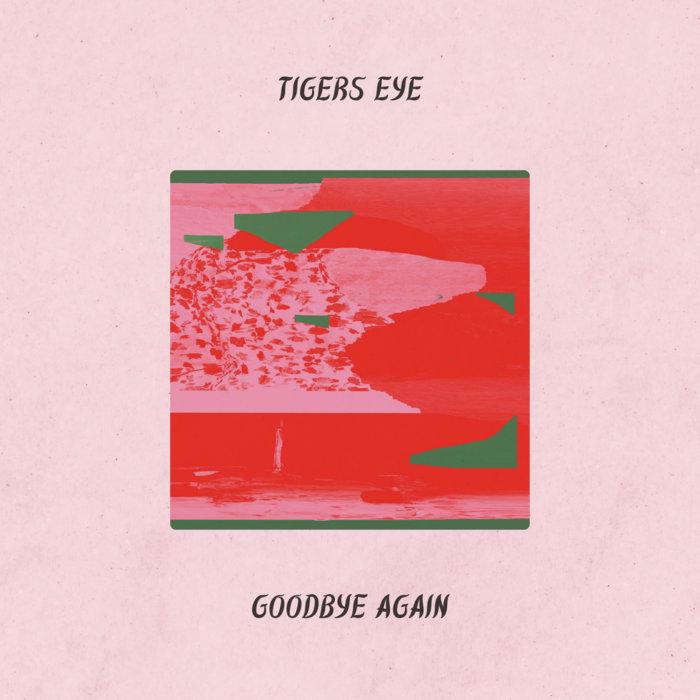 Goodbye Again | TIGERS EYE