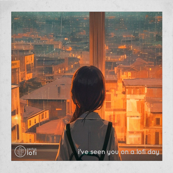 I've seen you on a lofi day | Cactus Code Lofi