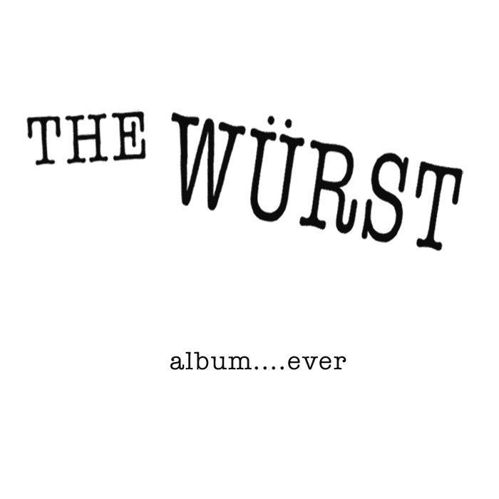 The Wurst Album...ever | The Wurst