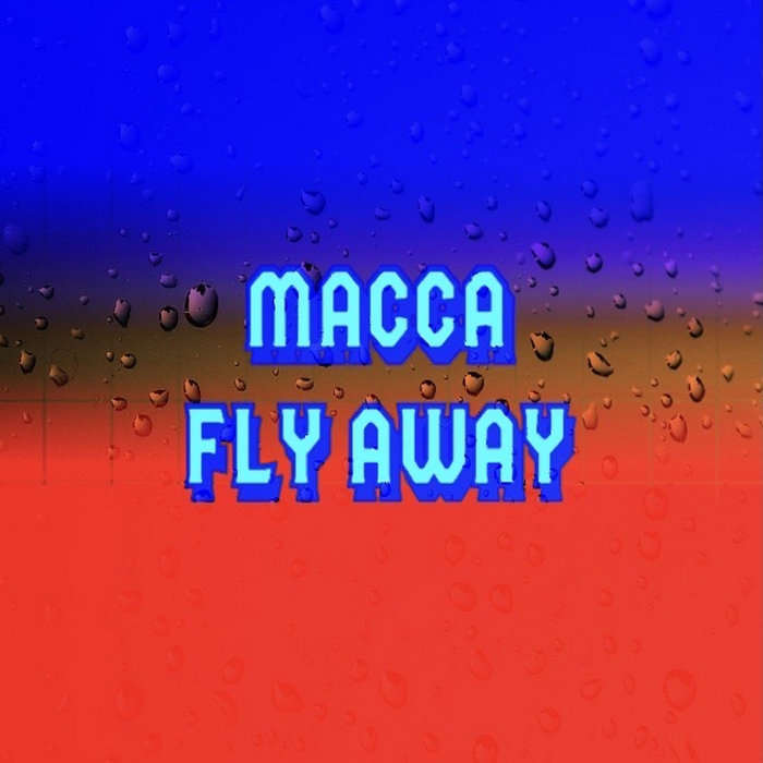 Macca - Fly Away | Mad Mac / Macca / Macca And The Boy / Paul De Mac ...