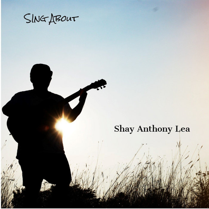 Sing About - EP | Shay Anthony Lea