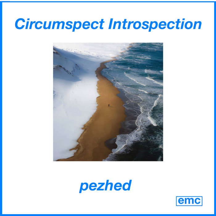 Circumspect Introspection | PEZHED a/k/a pez-zed