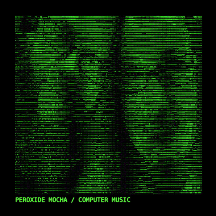 COMPUTER MUSIC E.P. | Peroxide Mocha