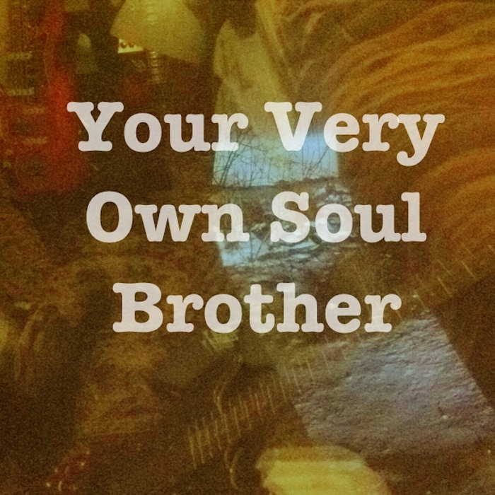 Your Very Own Soul Brother | Your Very Own Soul Brother