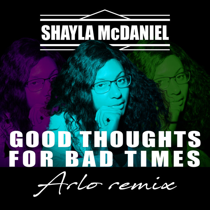 Good Thoughts for Bad Times (Remix) | Shayla McDaniel, Arlo | Shayla ...