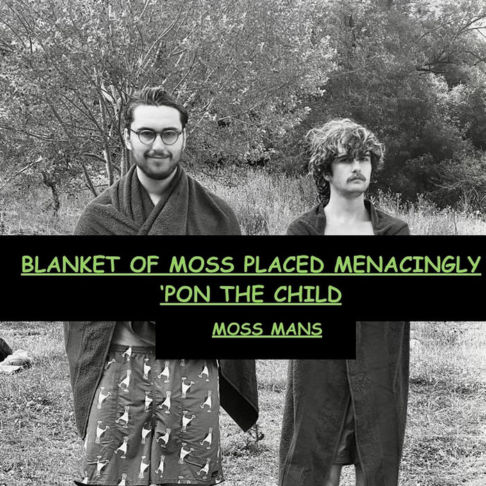 BLANKET OF MOSS PLACED MENACINGLY 'PON THE CHILD | Moss mans
