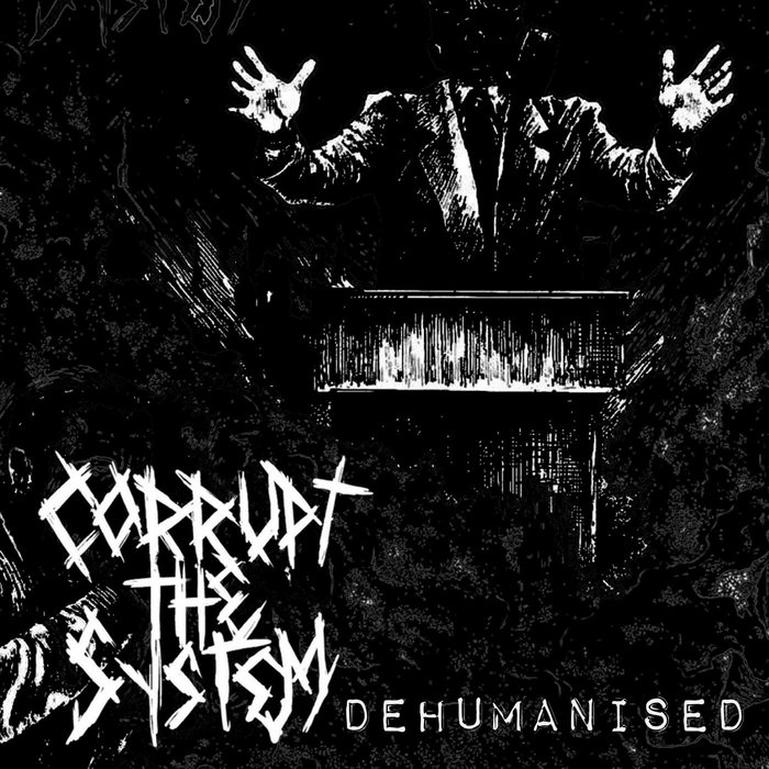Dehumanised - Single | Corrupt the System | Corrupt The System