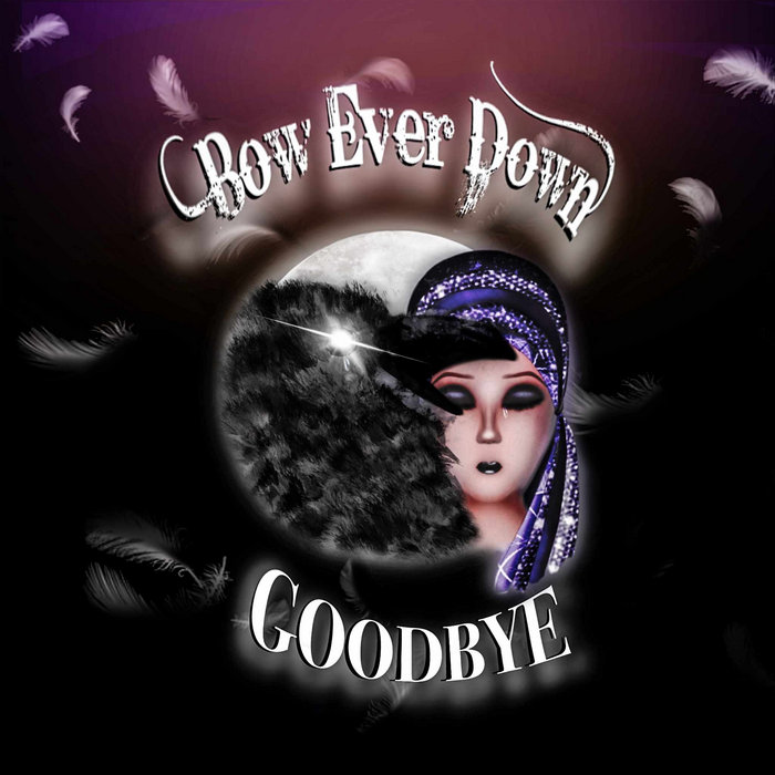 Goodbye | Bow Ever Down