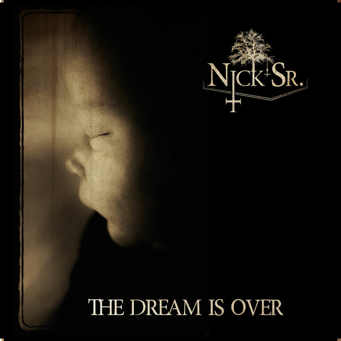 the dream is over | Nick Sr.