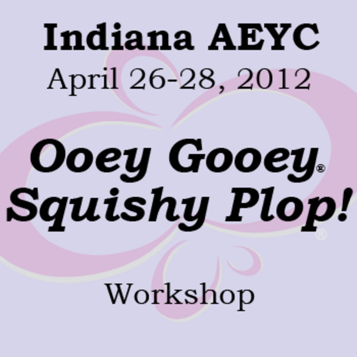 Ooey Gooey® Squishy Plop! Indiana AEYC 2012 | Lisa Murphy, Ooey Gooey ... Ooey Gooey® Squishy Plop! Indiana AEYC 2012 | Lisa Murphy, Ooey Gooey ...
