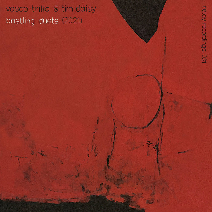 Bristling Duets | Vasco Trilla and Tim Daisy | Tim Daisy / Relay Recordings