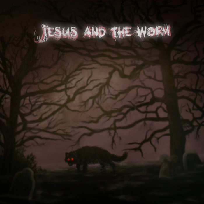 Jesus and the Worm | Jesus and the Worm