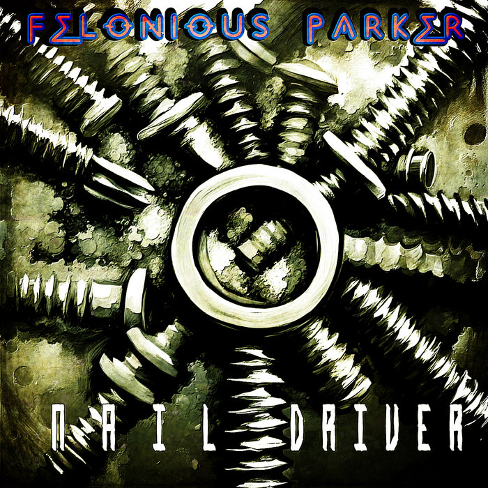 Nail Driver | Felonious Parker