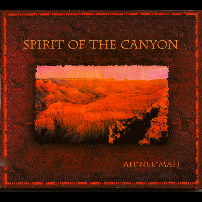 Spirit of the Canyon | AH*NEE*MAH, Diane Arkenstone | Diane Arkenstone