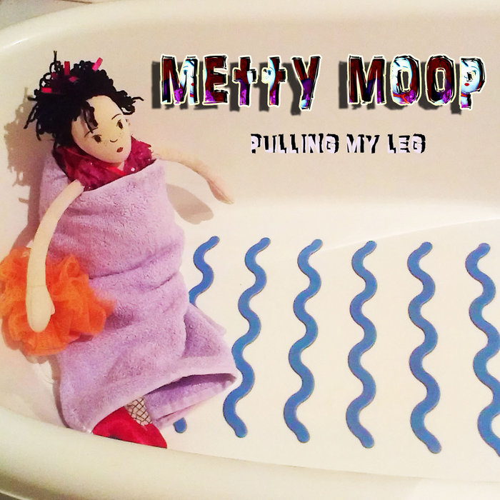 Pulling my leg | Metty Moop