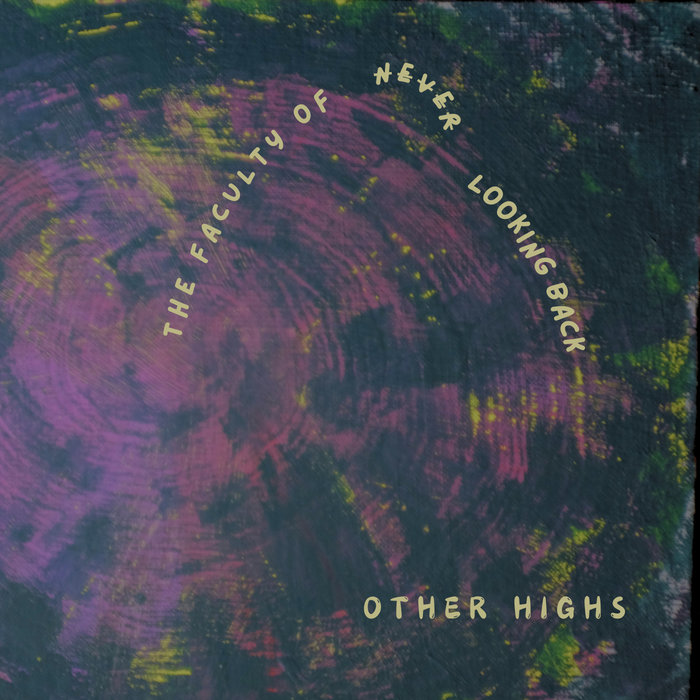 The Faculty of Never Looking Back | Other Highs