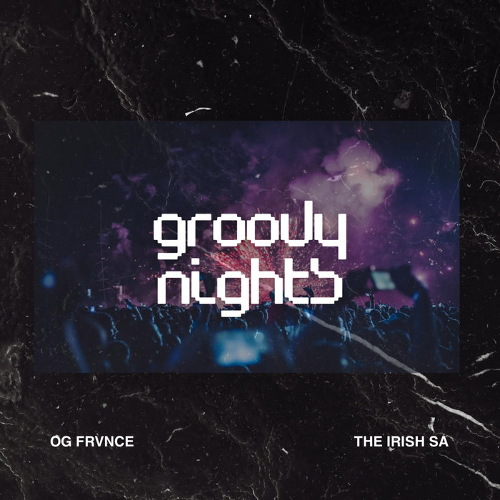 Groovy Nights | The iRish SA & OG Frvnce | The iRish SA