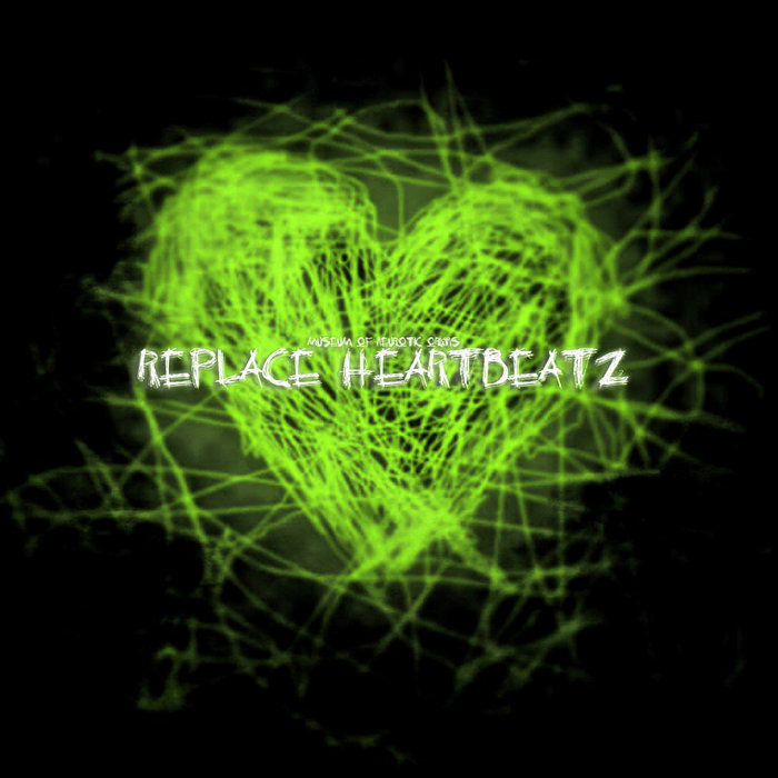 Replace Heartbeatz (Single 3) | Museum Of Neurotic Origins