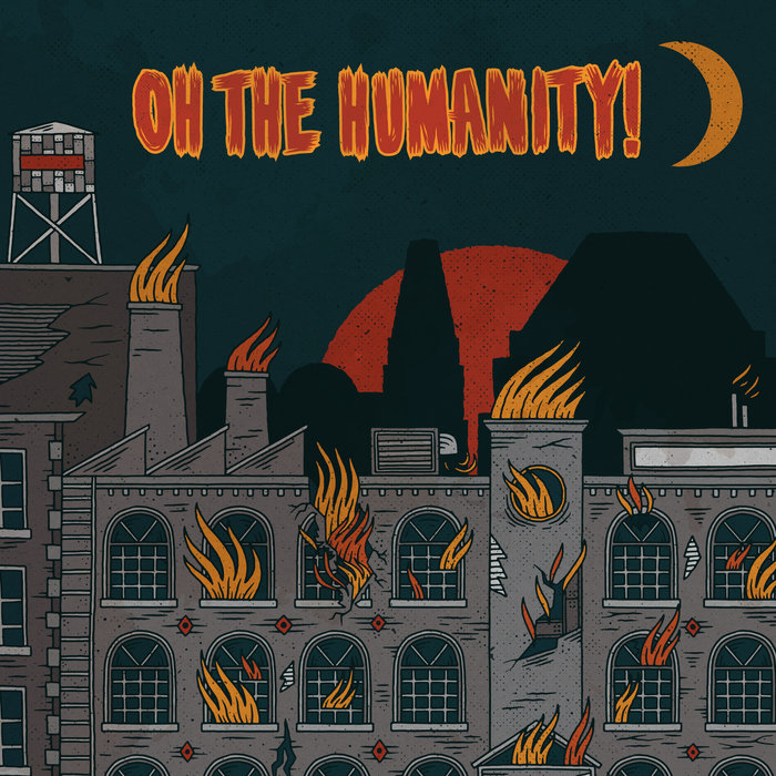 OH THE HUMANITY! | OH THE HUMANITY!