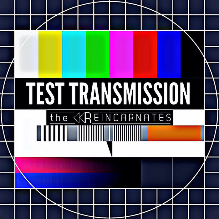 Test Transmission | The Reincarnates