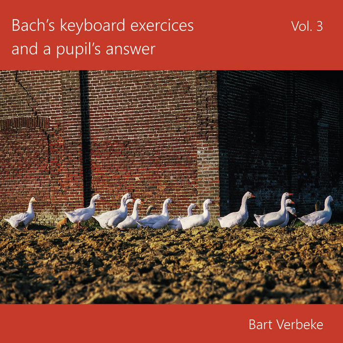 Bach's keyboard exercices and a pupil's answer Vol3 | bart verbeke