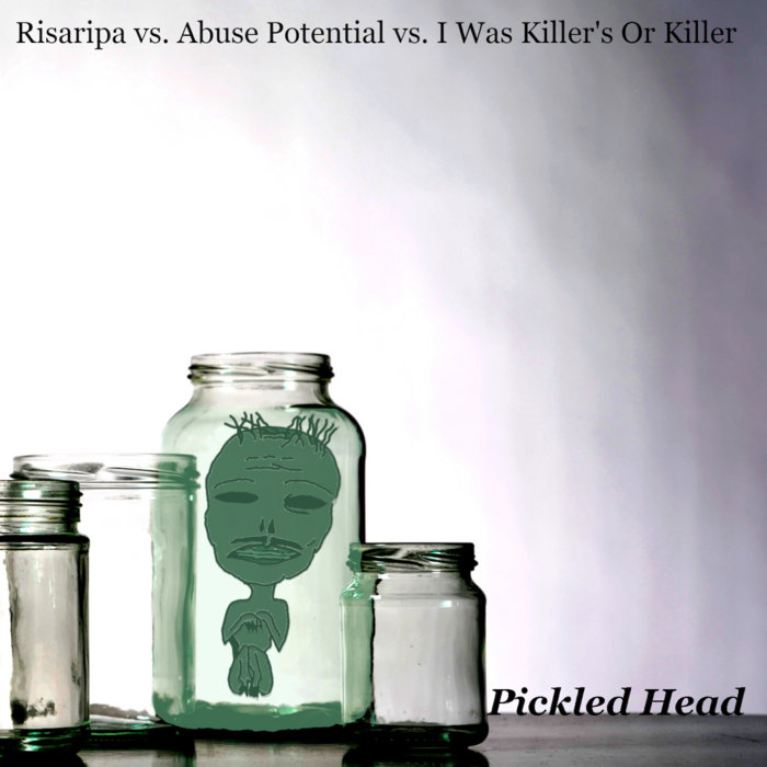 Pickled Head | Risaripa vs Abuse Potential vs I Was Killer's or Killer ...