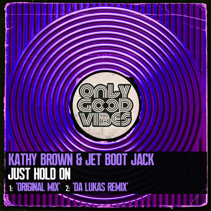 Kathy Brown & Jet Boot Jack - Just Hold On (Original Mix & Da Lukas ...
