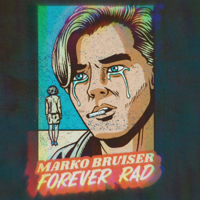 Forever Rad | Marko Bruiser