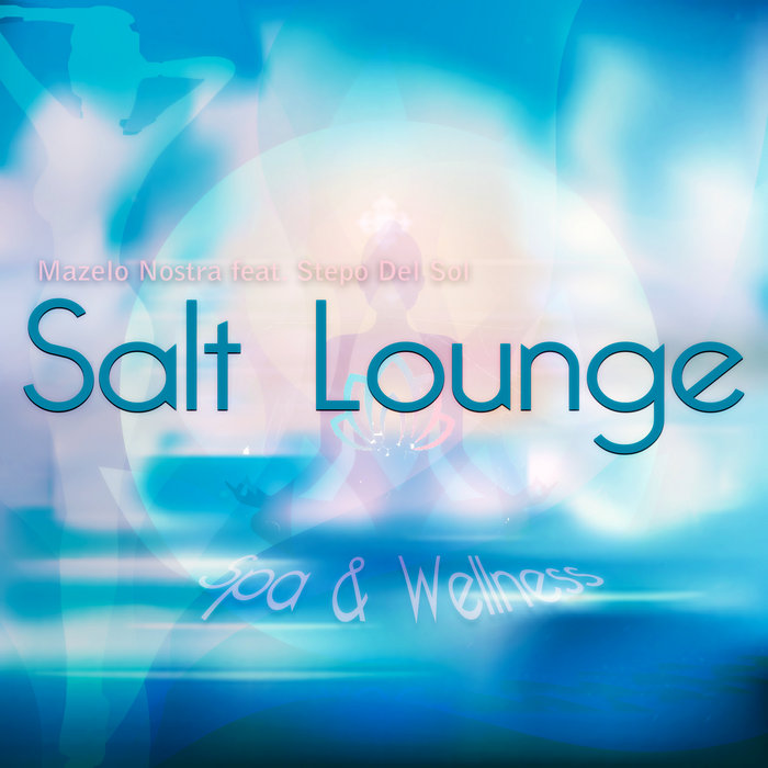 Salt Lounge - Spa & Wellness | Mazelo Nostra feat. Stepo del Sol ...