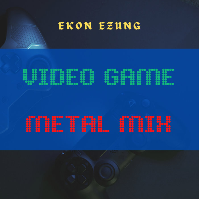 Video Game Metal Mix | Ekon Ezung