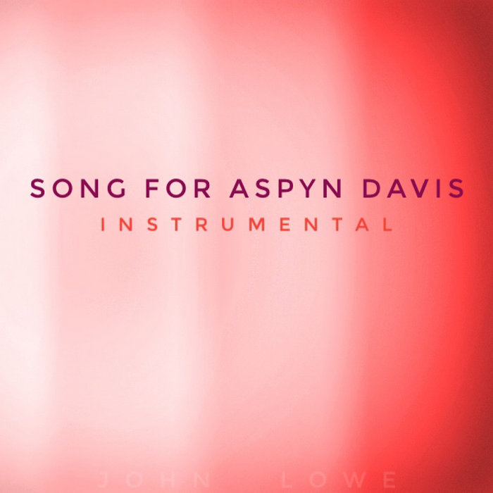 Song For Aspyn Davis (Instrumental) [Single] | John Lowe Music