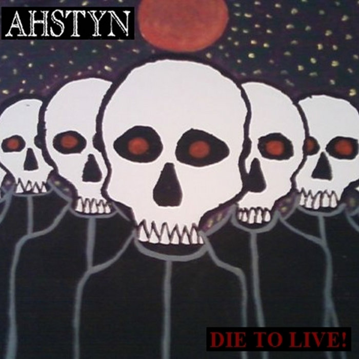 DIE TO LIVE! | AHSTYN