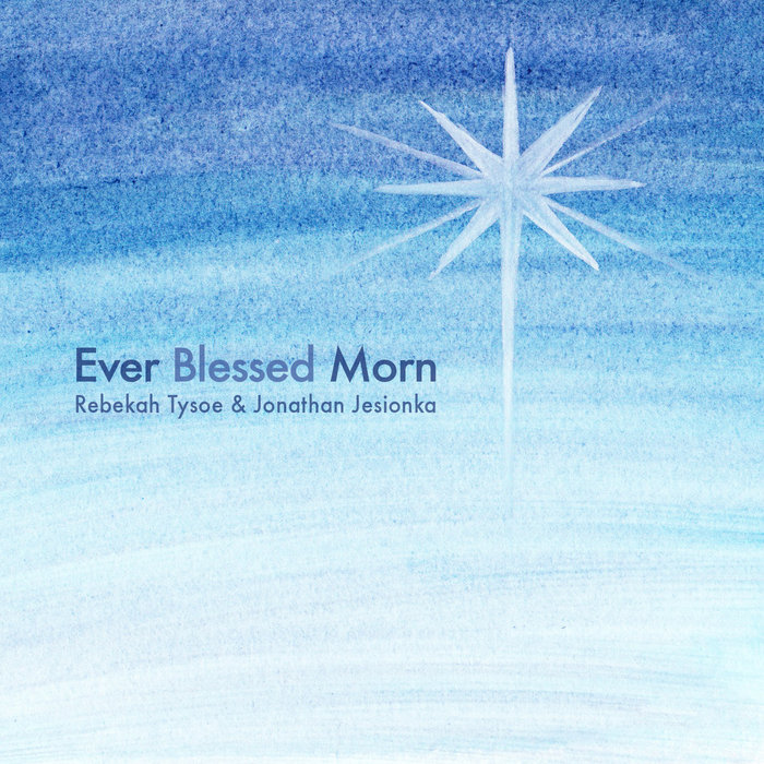 Ever Blessed Morn | Rebekah Tysoe & Jonathan Jesionka
