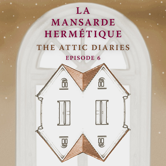 THE ATTIC DIARIES - Episode 6 | La Mansarde Hermétique