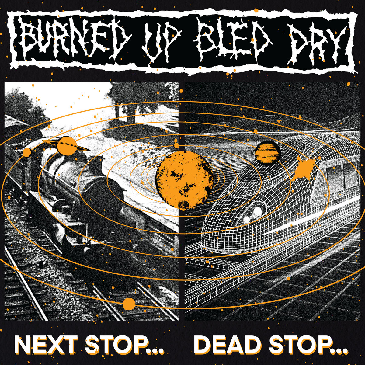 NEXT STOP... DEAD STOP.... | Burned Up Bled DRY
