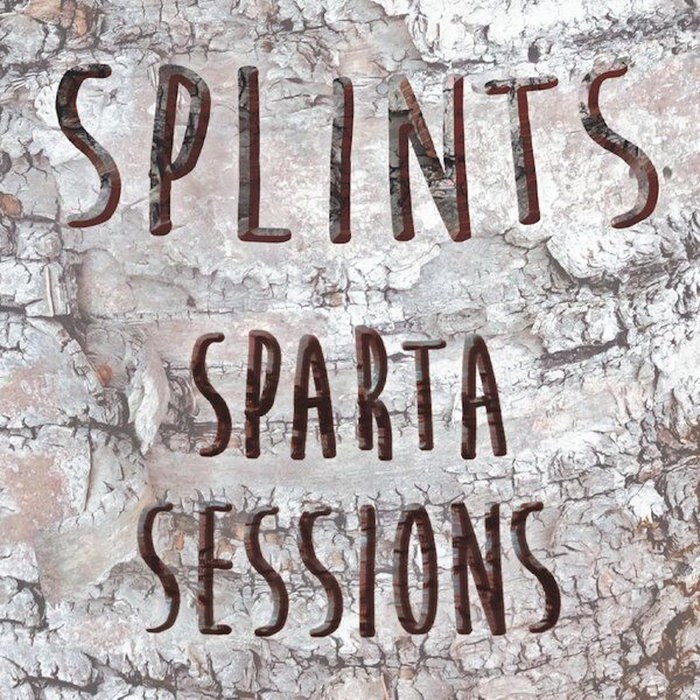 Sparta Sessions | Splints | The Splints