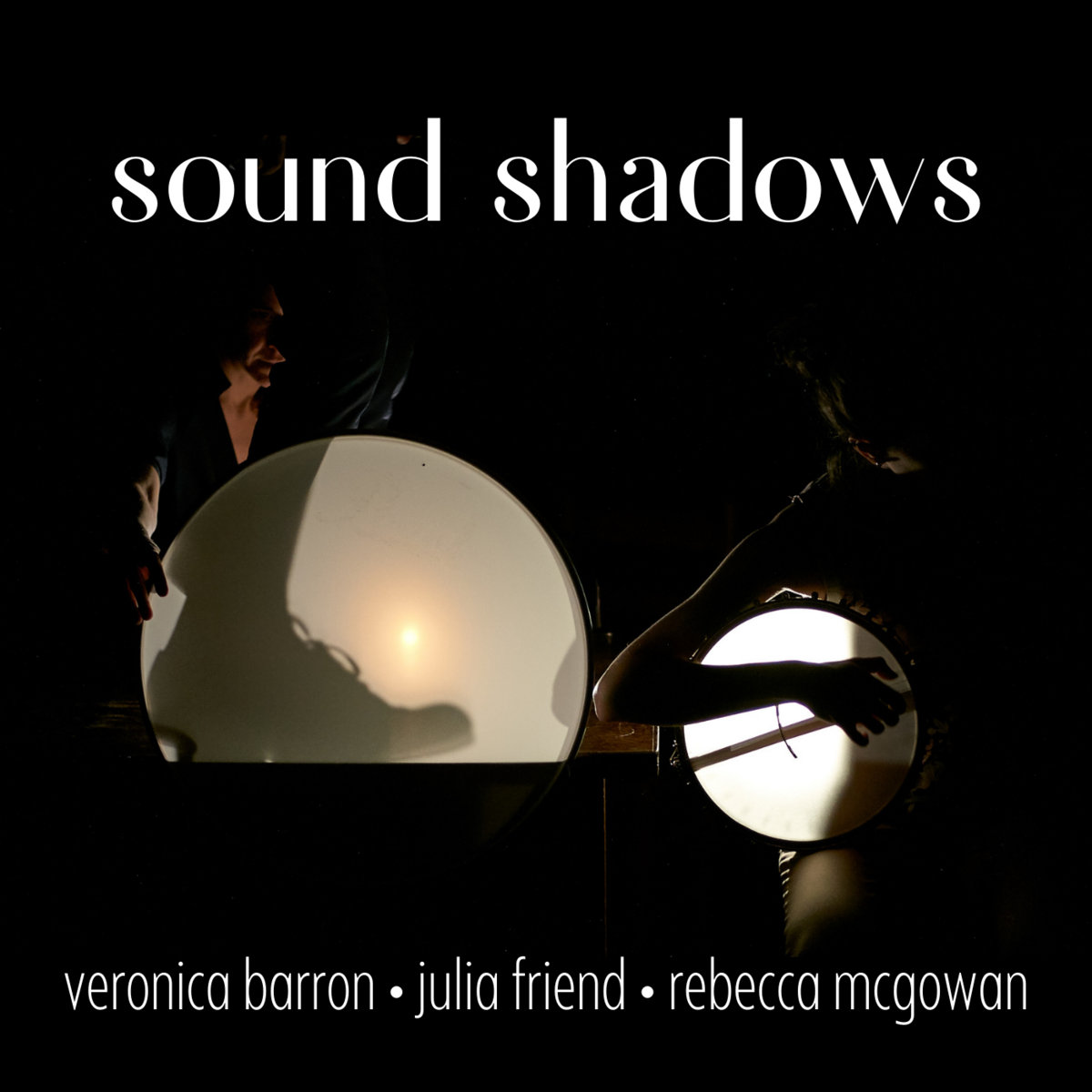 Sound Shadows | Veronica Barron, Julia Friend, and Rebecca McGowan | Veronica Barron