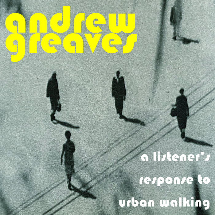 a listener’s response to urban walking | Andrew Greaves | Spirit of Gravity
