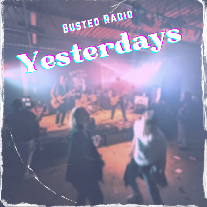 Yesterdays | Busted Radio