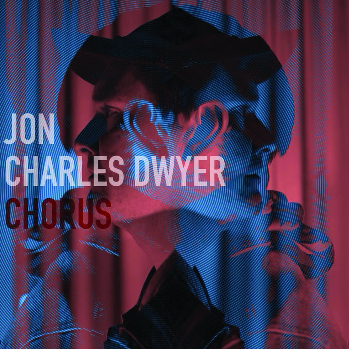 CHORUS | Jon Charles Dwyer