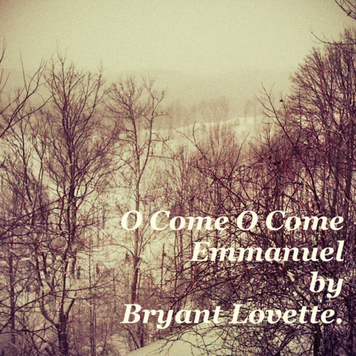 O Come O Come Emmanuel | Bryant Lovette