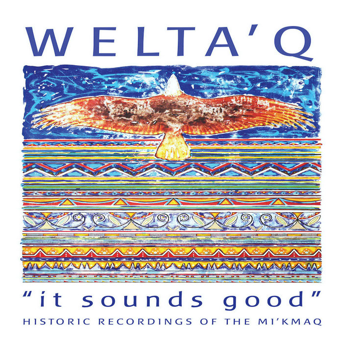 Welta'q "It Sounds Good" Historic Recordings of the Mi'KMaq | Various ...