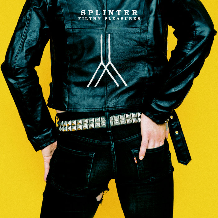 Filthy Pleasures | Splinter